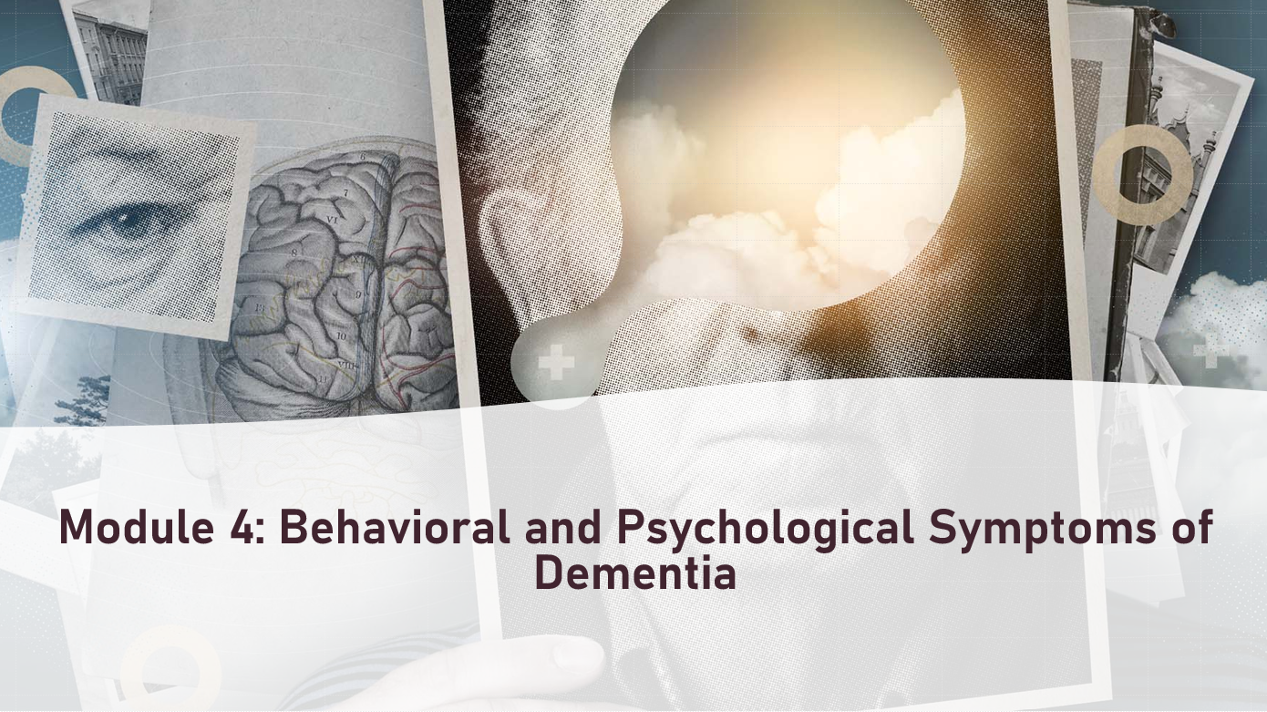 Module 4: Behavioral and Psychological Symptoms of Dementia ...